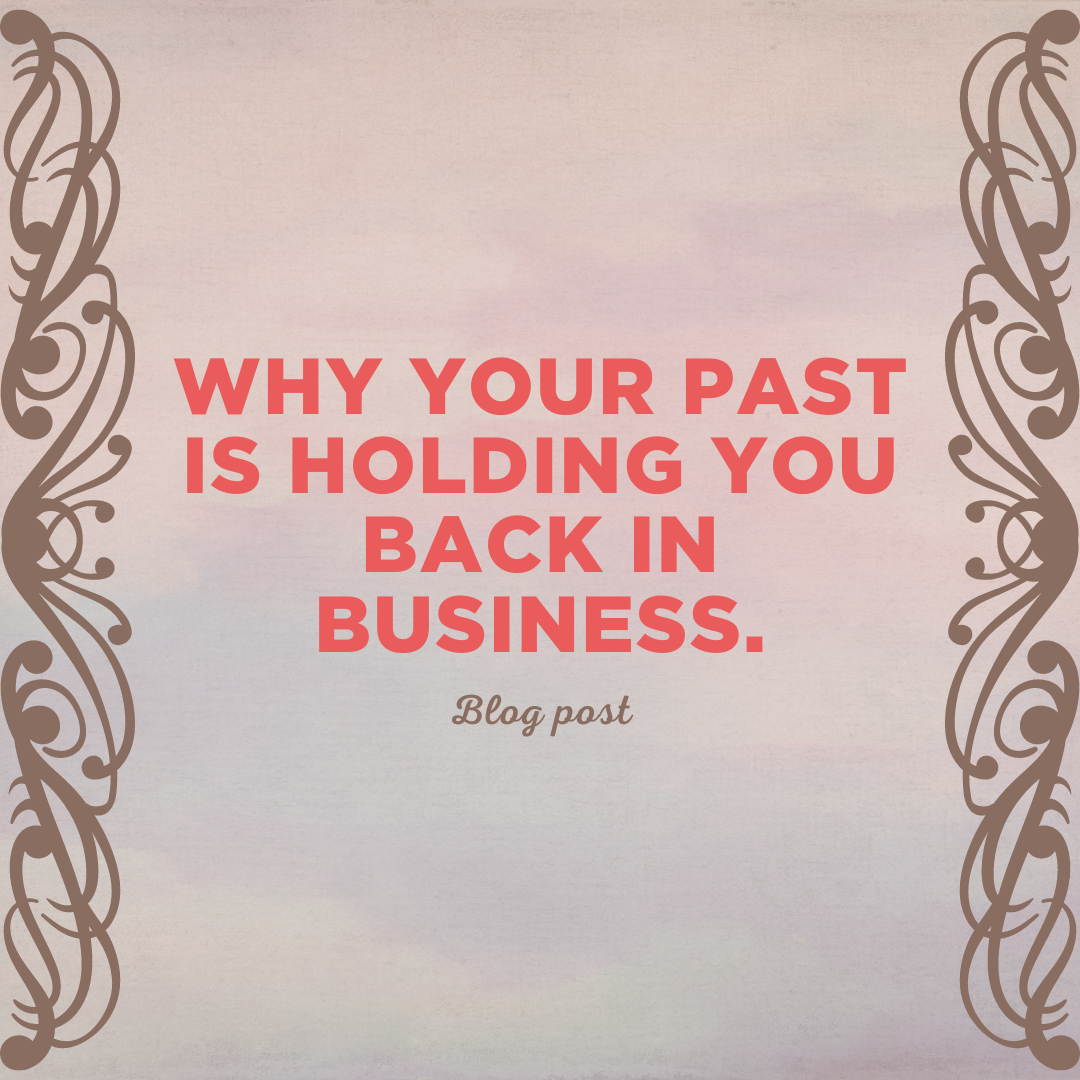 Why your past is holding you back in business. - drhannahbryan